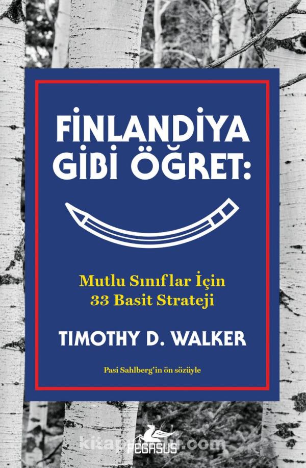 Finlandiya Gibi Öğret: Mutlu Sınıflar İçin 33 Basit Strateji - Timothy ...