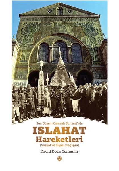 Son Dönem Osmanlı Suriyesi'nde Islahat Hareketleri - David Dean Commins ...