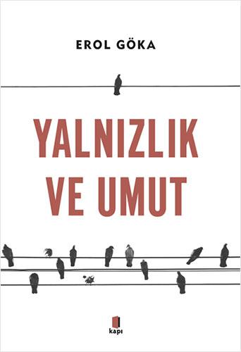 Yalnızlık ve Umut - Erol Göka - 1000Kitap