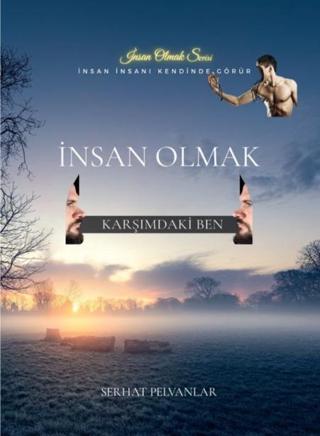 İnsan Olmak - Karşımdaki Ben - Serhat Pelvanlar - 1000Kitap