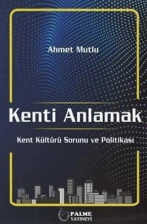 Kenti Anlamak - Ahmet Mutlu - 1000Kitap