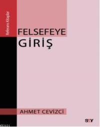 Felsefeye Giriş - Ahmet Cevizci - 1000Kitap