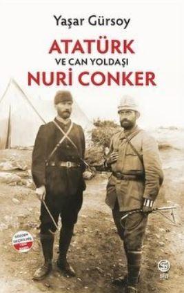 Atatürk ve Can Yoldaşı Nuri Conker - Yaşar Gürsoy - 1000Kitap