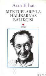 Mektuplarıyla Halikarnas Balıkçısı - Azra Erhat - 1000Kitap