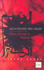 Muhyiddin İbn Arabi Kibrit-i Ahmer'in Peşinde - Claude Addas - 1000Kitap