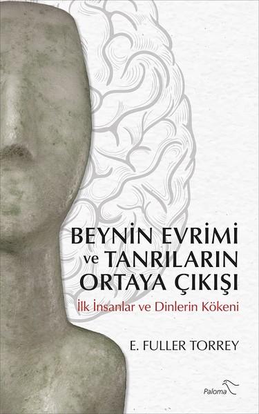 Beynin Evrimi ve Tanrıların Ortaya Çıkışı - Edwin Fuller Torrey - 1000Kitap