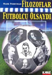 Filozoflar Futbolcu Olsaydı - Mark Perryman - 1000Kitap