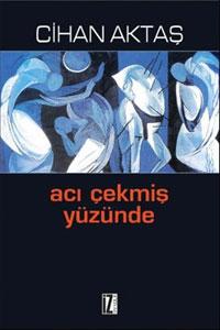 Acı Çekmiş Yüzünde - Cihan Aktaş - 1000Kitap